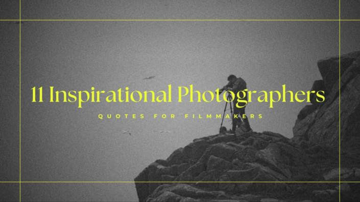 11 Inspirational Photographers Quotes for Filmmakers in 2023